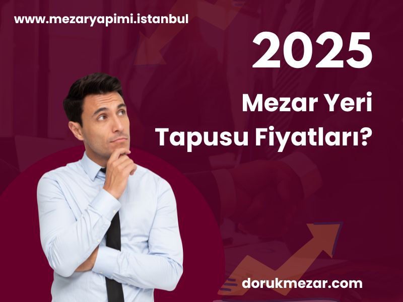 2025 Mezar Yeri Tapusu Fiyatları? | Mezar Yapımı İstanbul